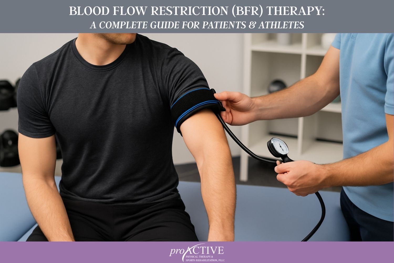BLOOD FLOW RESTRICTION (BFR) THERAPY: A COMPLETE GUIDE FOR PATIENTS ...