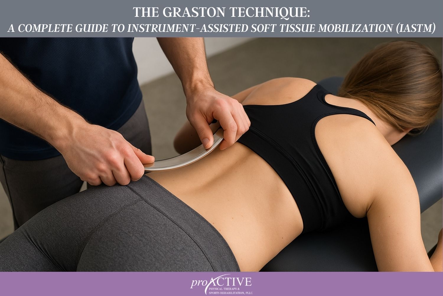 THE GRASTON TECHNIQUE: A COMPLETE GUIDE TO INSTRUMENT-ASSISTED SOFT TISSUE MOBILIZATION (IASTM ...